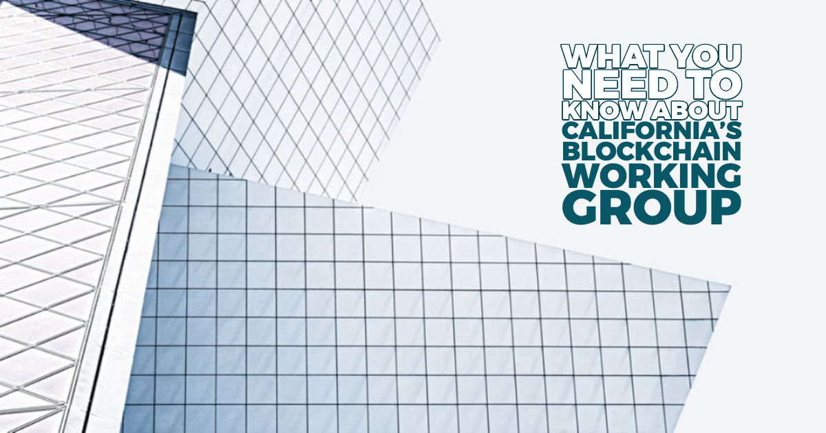 What You Need to Know about California’s Blockchain Working Group